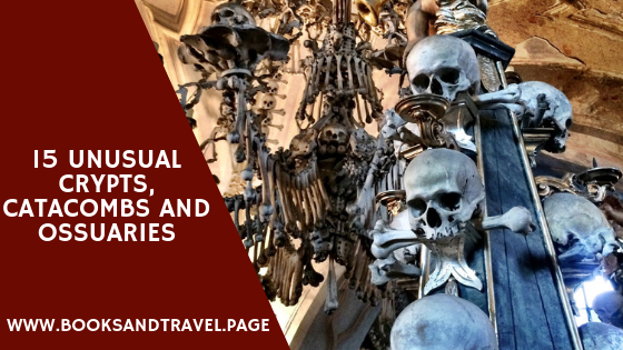15 Unusual Crypts, Catacombs And Ossuaries - Books And Travel