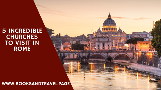 5 Incredible Churches To Visit In Rome - Books And Travel