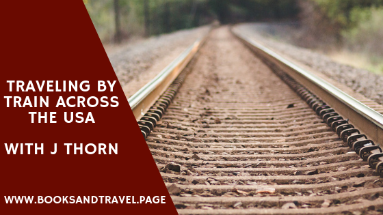 Traveling By Train Across The USA With J Thorn - Books And Travel
