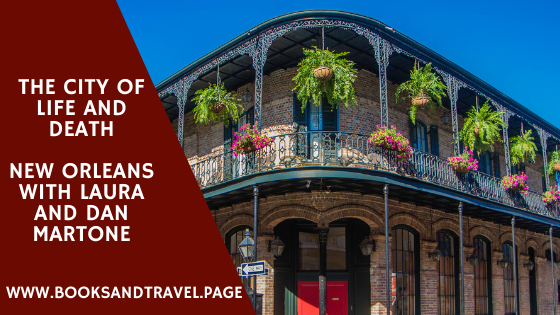 The City Of Life And Death. New Orleans With Laura And Dan Martone ...
