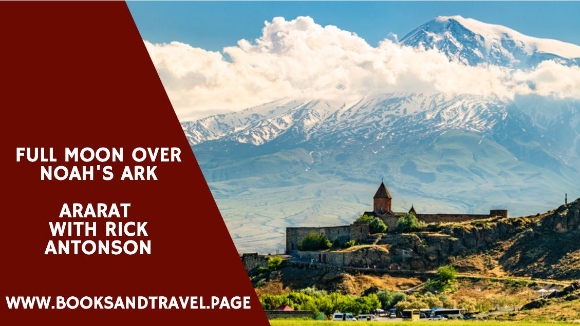 Full Moon Over Noah's Ark. Ararat With Rick Antonson - Books And Travel